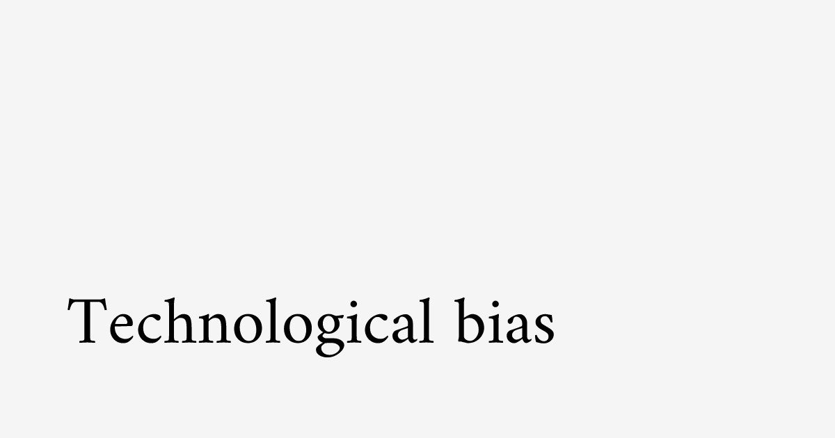 Technological bias | Gustavo Fior