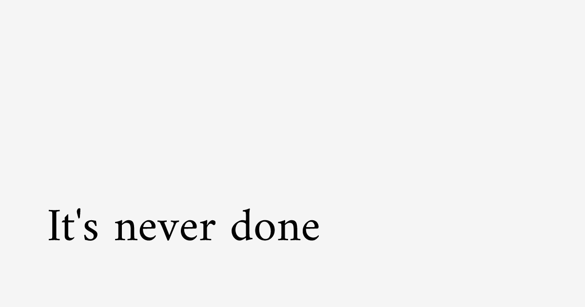 It's never done | Gustavo Fior